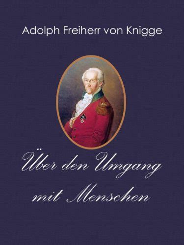 Adolph Freiherr von Knigge Über den Umgang mit Menschen Download