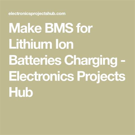Make Bms For Lithium Ion Batteries Charging Electronics Projects Hub