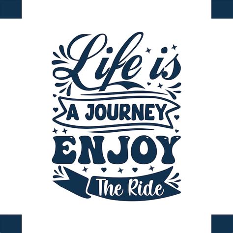 Premium Vector A Quote About Life Is A Journey Enjoy The Ride