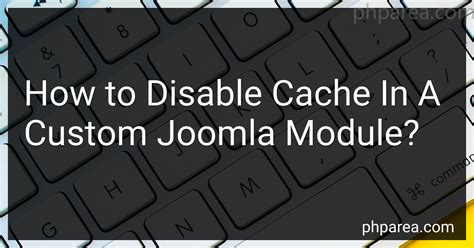 How To Disable Cache In A Custom Joomla Module In