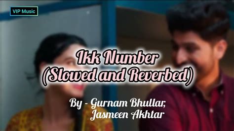 Ikk Number Slowed And Reverbed Gurnam Bhullar Jasmeen Akhtar