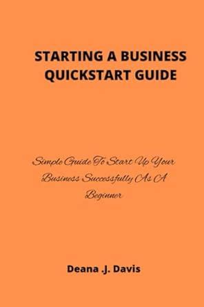 Starting A Business QuickStart Guide Simple Guide To Start Up Your