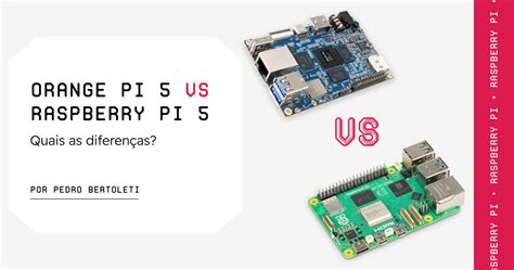 Orange Pi 5 Vs Raspberry Pi 5 Quais As Diferenças