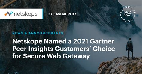 Netskope Named A 2021 Gartner Peer Insights Customers Choice For Secure Web Gateway Netskope