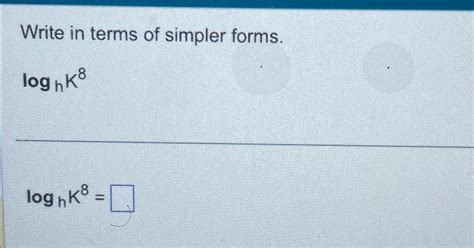 solved write in terms of simpler forms loghk8loghk8
