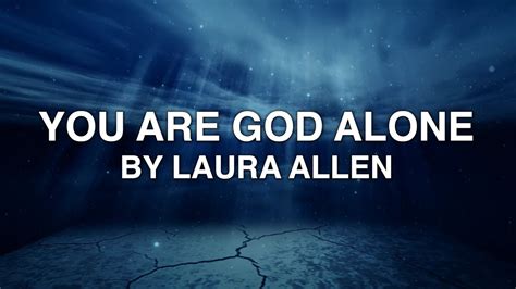 You Are God Alone Laura Allen Lyrics Youtube Music