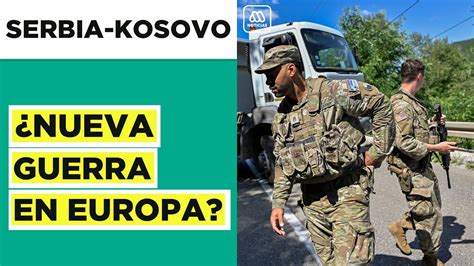 Preocupación por conflicto armado entre Serbia y Kosovo: ¿Alerta de ...