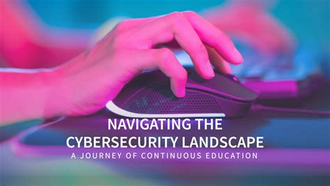 Navigating The Evolving Cybersecurity Landscape A Continuous Journey Of Education And Adaptability