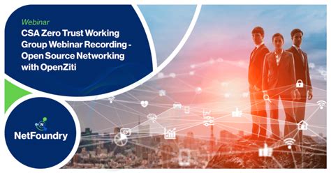 Csa Zero Trust Working Group Webinar Recording Open Source Networking