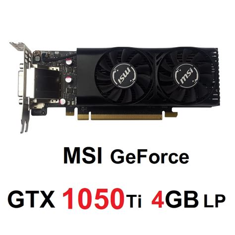 خرید و قیمت کارت گرافیک 4 گیگ مینی کیس Msi مدل Gtx 1050 4gb Lp ترب
