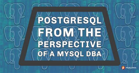 Postgresql From The Perspective Of A Mysql Dba