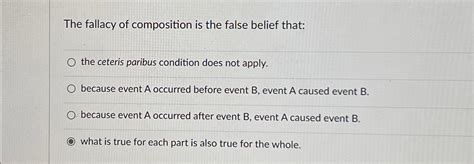 Solved The Fallacy Of Composition Is The False Belief Chegg Com