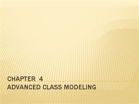 Chapter 4 Advanced Class Modeling Advanced Class Modeling