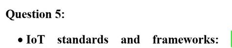Solved Question 5 Iot Standards And Frameworks