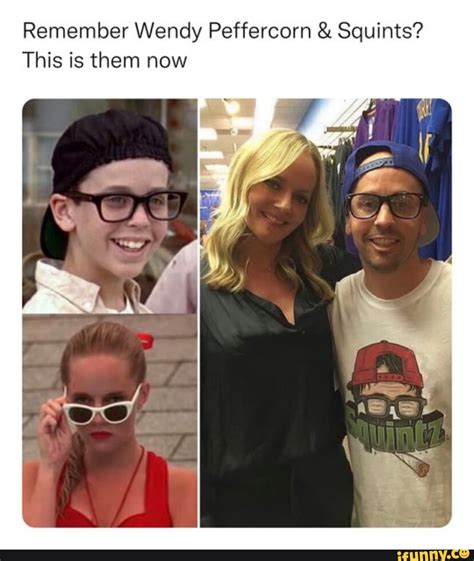 Remember Wendy Peffercorn And Squints This Is Them Now Ifunny