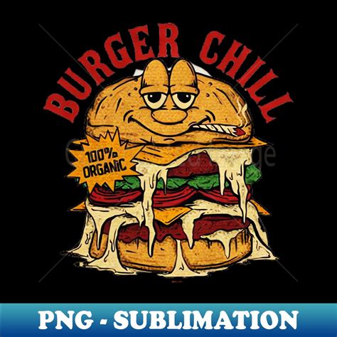 Burger Chill High Resolution Png Sublimation File Perfec Inspire