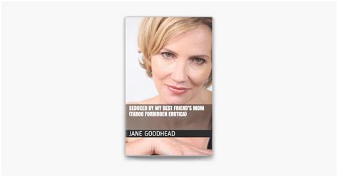 ‎seduced By My Best Friends Mom Taboo Forbidden Erotica By Jane Goodhead Ebook Apple Books