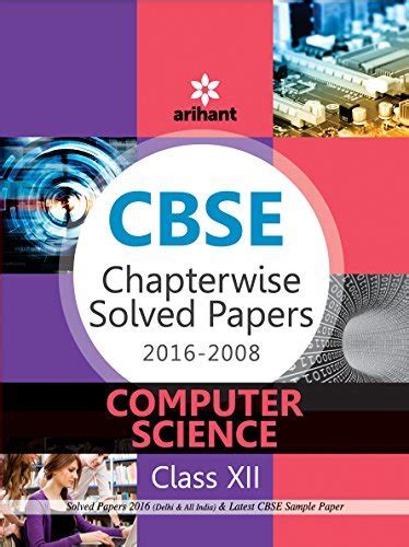 CBSE Chapterwise Solved Papers COMPUTER SCIENCE Class Th By Mini Goyal Amit Joshi