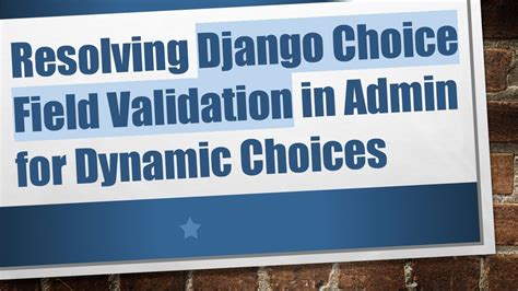 Resolving Django Choice Field Validation In Admin For Dynamic Choices