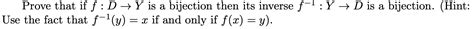 solved prove that if f d →y is a bijection then its inverse