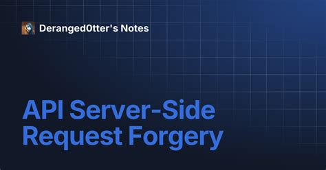 Api Server Side Request Forgery Deranged0tters Notes