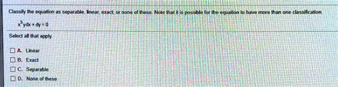Solved Classify The Equation As Separable Linear Exact Or None Of