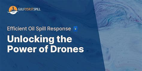 Advantages Of Drones In Oil Spill Response Gulf Coast Spill