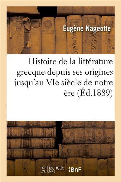 Histoire de la littérature grecque depuis ses origines jusqu au VIe siècle de notre ère e