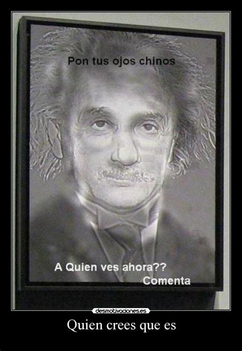 Quien Crees Que Es Desmotivaciones