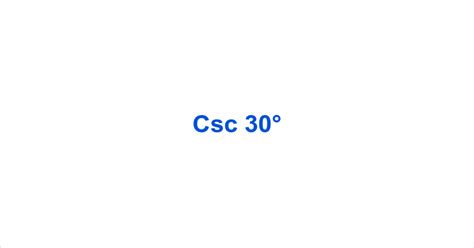 Csc 30° Csc30° Value What Is The Csc Of 30 Degrees
