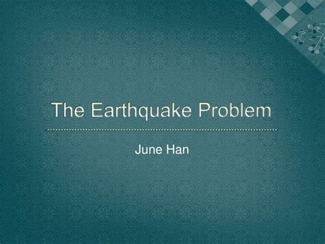 Ppt The Earthquake Problem Powerpoint Presentation Free Download