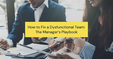 How To Fix A Dysfunctional Team The Managers Playbook