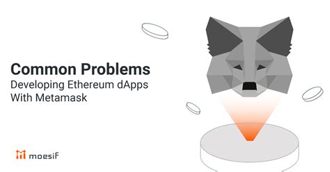common problems developing ethereum dapps with metamask moesif blog