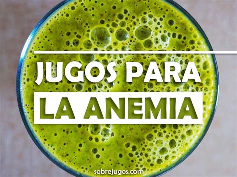 10 Jugos Para La Anemia Recetas Fáciles Y Rápidas