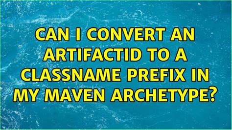 Can I Convert An Artifactid To A Classname Prefix In My Maven Archetype
