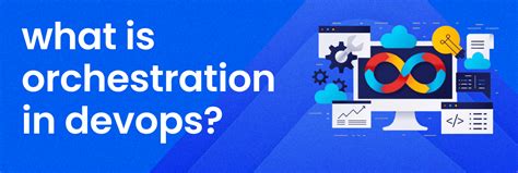 What Is Orchestration In Devops Genislab Technologies
