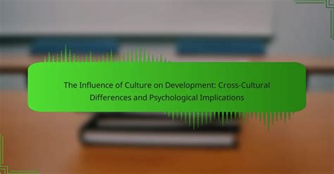 The Influence Of Culture On Development Cross Cultural Differences And
