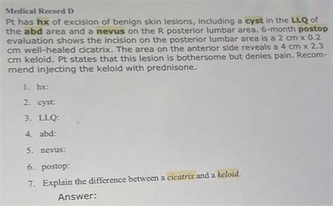 Medical Record D Pt Has Hx Of Excision Of Benign Skin Lesions Including A Cyst In The Llq Of