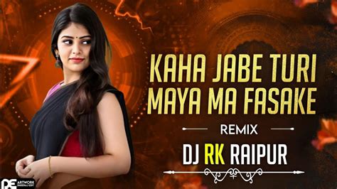 Kaha Jabe Turi Maya Ma Fasa Ke Dj Cg Song Dj Cg Dj Song Dj Rk