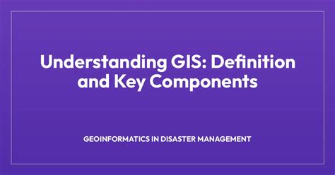 Understanding Gis Definition And Key Components • Disastershiksha