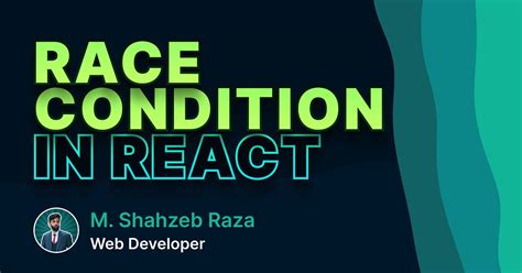 Race Condition In React Race Condition In React — A Guide For By M