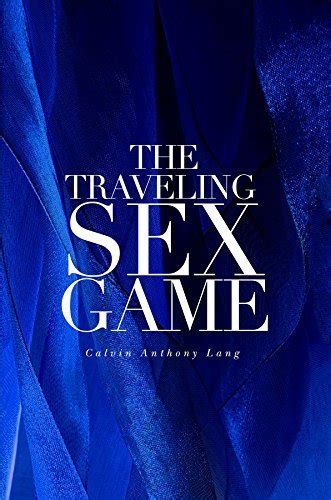 The Traveling Sex Game By Calvin Anthony Lang Goodreads