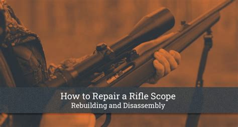 How To Repair A Rifle Scope Rebuilding And Disassembly