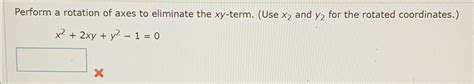 Solved Perform A Rotation Of Axes To Eliminate The Xy Term