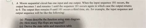 Solved A Moore Sequential Circuit Has One Input And One