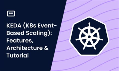 Keda K8s Event Based Scaling Features Architecture And Tutorial