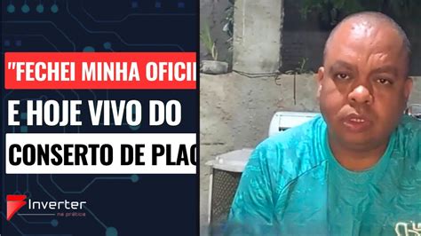 Ele Fechou A Oficina E Hoje Vive Do Conserto De Placas Inverter YouTube