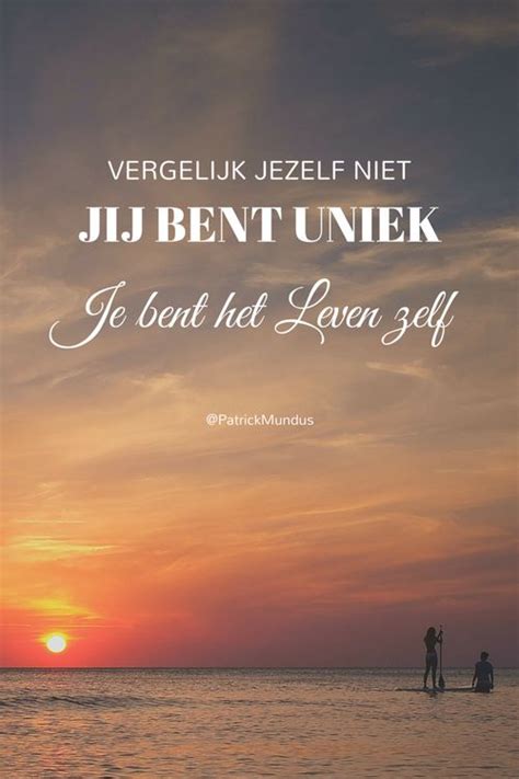 Vergelijk Jezelf Niet Jij Bent Uniek Je Bent Het Leven Zelf Inspirerende Citaten Mooie
