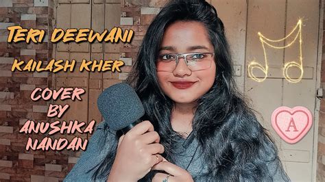 Teri Deewani Kailash Kher Cover Anushka Nandan Youtube