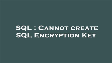 Sql Cannot Create Sql Encryption Key Youtube